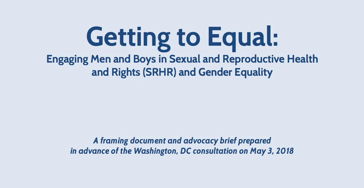 Getting to Equal: Engaging Men and Boys in Sexual and Reproductive ...